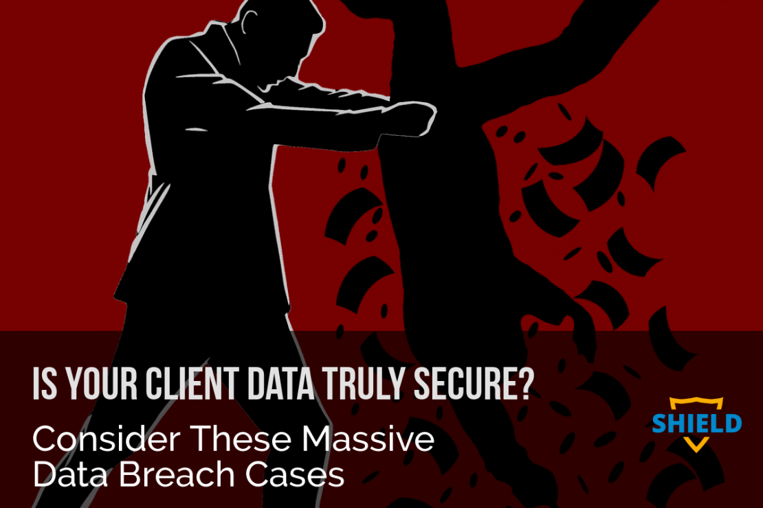 Is Your Client Data Truly Secure? Consider These Massive Data Breach Cases